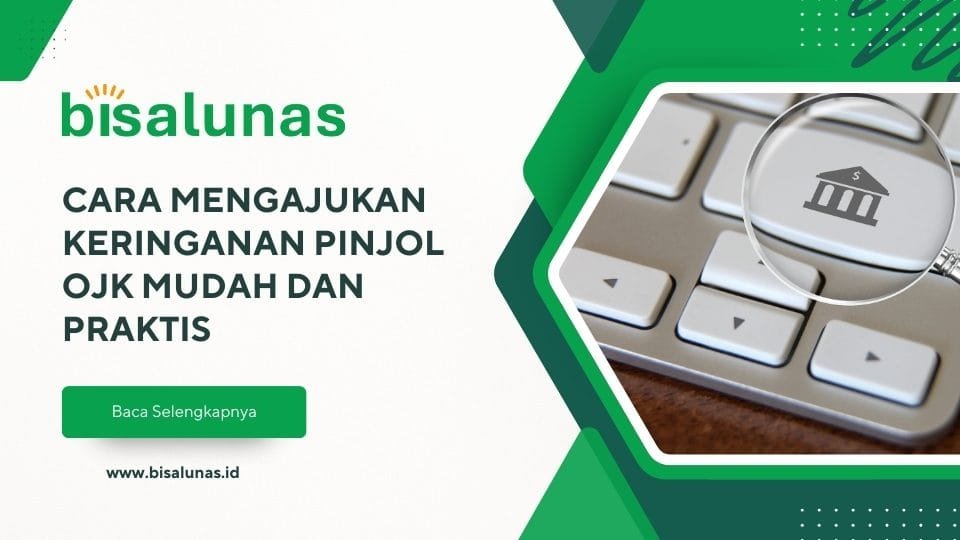 Cara Mengajukan Keringanan Pinjol OJK Mudah dan Praktis - Bisalunas